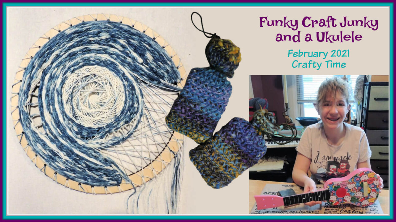Funky Craft Junkie and a Ukulele - February 2021 Crafty Time with Jessie