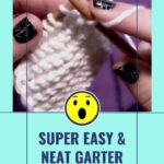Step by Step Guide to Knitting Neat Garter Stitch Edges